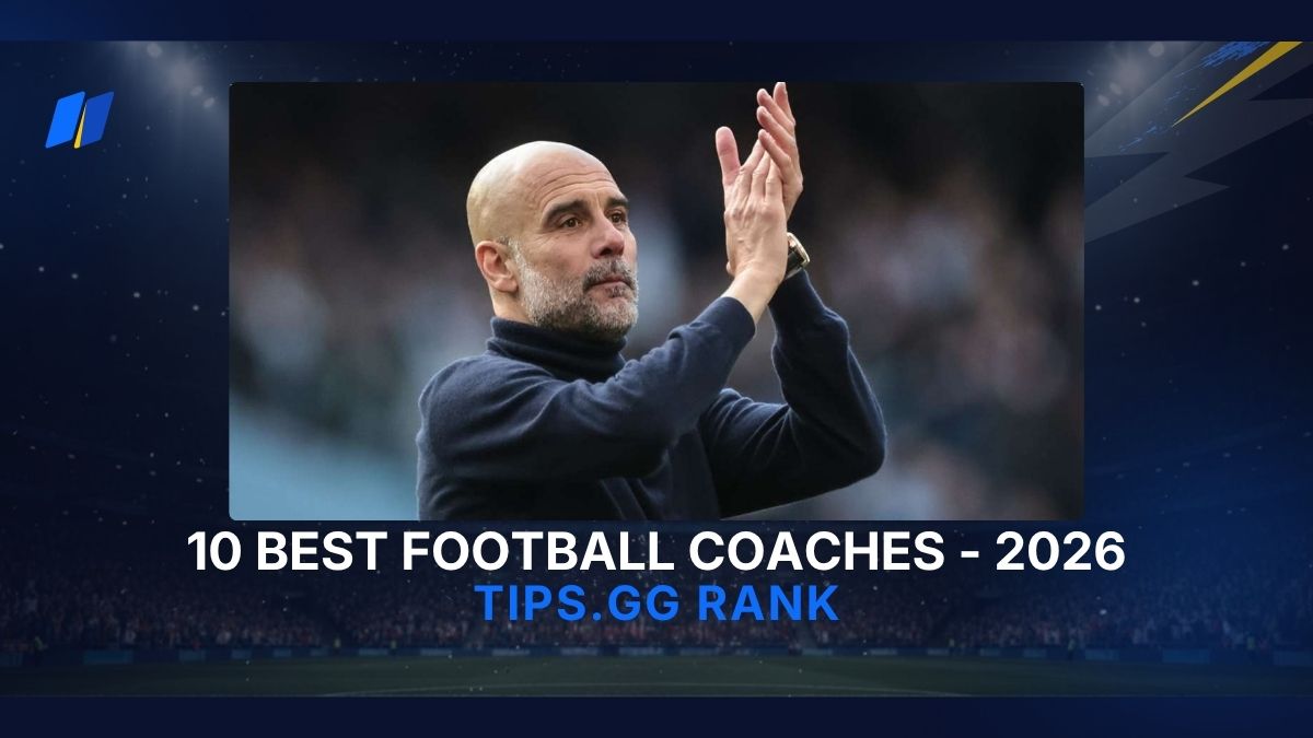 Top 10 Best Coaches in the World of Football — 2026 | tips.gg | Tips.GG